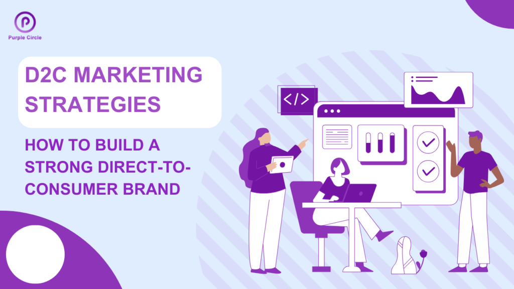 D2C Marketing Strategies: How to Build a Strong D2C Brand